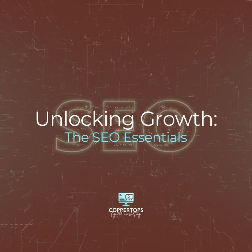 How to Unlock Growth: 6 SEO Essentials for Your Business - Coppertops Digital Marketing